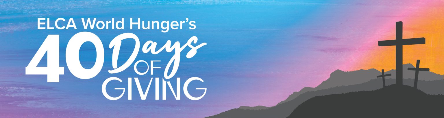 ELCA World Hunger's 40 Days of Giving: Introduction - ELCA World Hunger » ELCA World Hunger ...